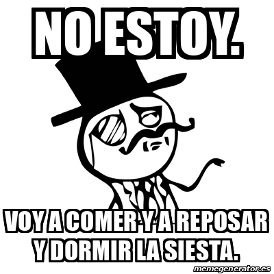 Meme Feel Like A Sir - No estoy. Voy a comer y a reposar y dormir la ...