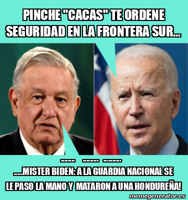 Meme Personalizado - pinche "cacas" te ordene seguridad en la frontera ...
