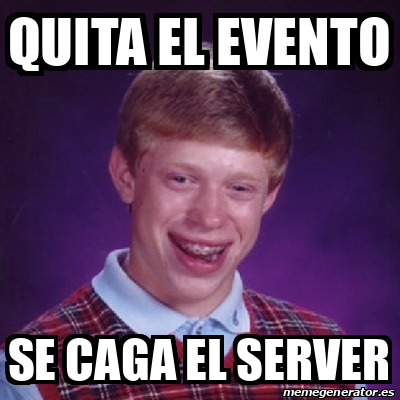Meme Bad Luck Brian - quita el evento se caga el server - 32265091