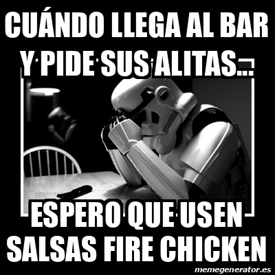 Meme Sad Trooper - cuándo llega al bar y pide sus alitas... Espero que ...