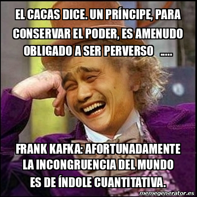 Meme Yao Wonka - el cacas dice. Un príncipe, para conservar el poder ...
