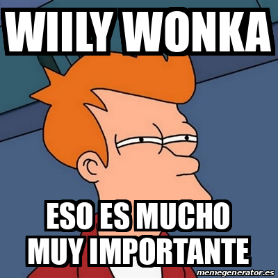 Meme Futurama Fry - wiily wonka eso es mucho muy importante - 32265329