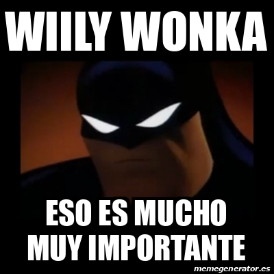 Meme Disapproving Batman - wiily wonka eso es mucho muy importante ...