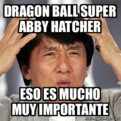 Meme Jackie Chan - dragon ball super Abby Hatcher eso es mucho muy ...