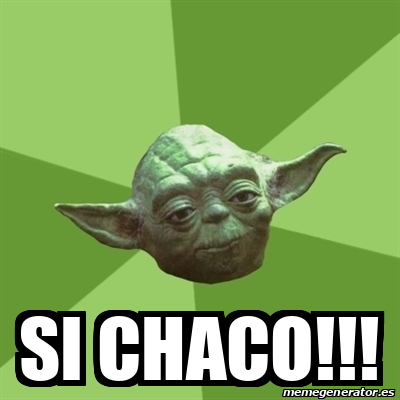 Meme Yoda - SI CHACO!!! - 32265686