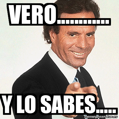Meme Julio Iglesias - Vero............ Y lo Sabes..... - 32265856