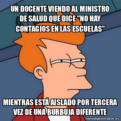Meme Futurama Fry - un docente viendo al ministro de salud que dice "no ...