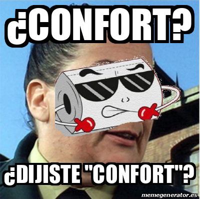 Meme Personalizado - ¿Confort? ¿dijiste "confort"? - 32266070