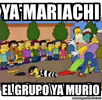 Meme Personalizado - ya mariachi el grupo ya murio - 32266487