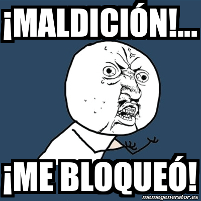 Meme Y U No - ¡MALDICIÓN!... ¡ME BLOQUEÓ! - 32266712