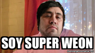 Meme Personalizado - Soy super weon - 32266949