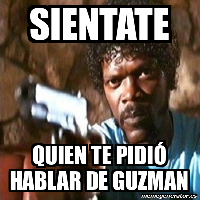 Meme Pulp Fiction - Sientate Quien te pidió hablar de GUZMAN - 32267287