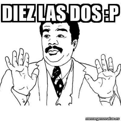 Meme Ay Si - Diez las dos :p - 32267397