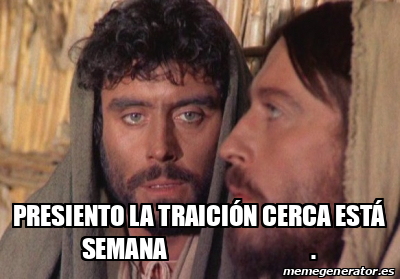 Meme Personalizado - Presiento la traición cerca está semana . - 32267557