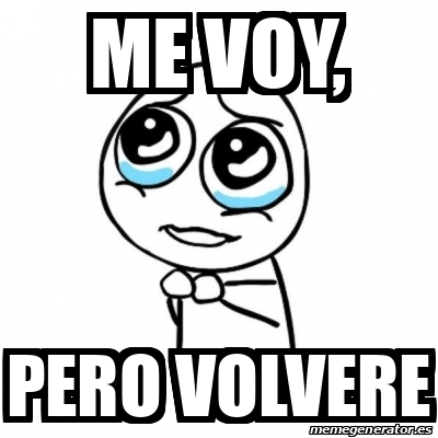 Meme Por favor - me voy, pero volvere - 32267830