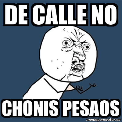 Meme Y U No - DE CALLE NO CHONIS PESAOS - 32268282