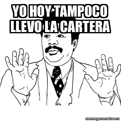 Meme Ay Si - Yo hoy tampoco llevo la cartera - 32268534