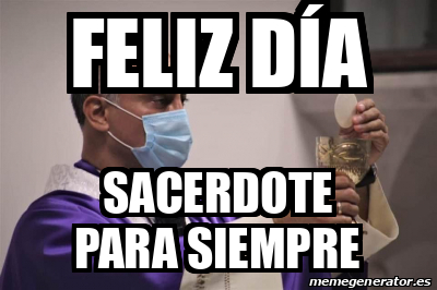 Meme Personalizado - Feliz día Sacerdote para siempre - 32268951