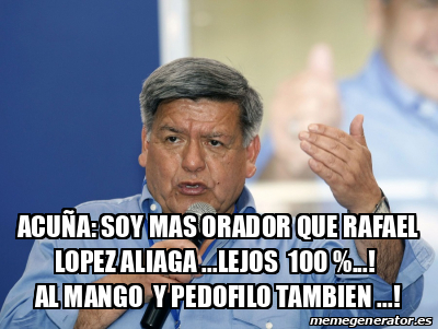 Meme Personalizado - Acuña: soy mas orador que rafael lopez aliaga ...