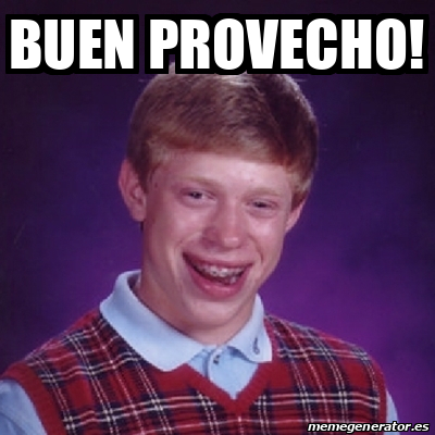 Meme Bad Luck Brian - Buen provecho! - 32269377