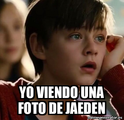 Meme Personalizado - YO VIENDO UNA FOTO DE JAEDEN - 32269401
