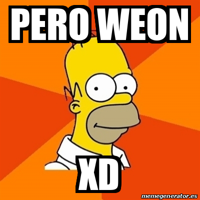 Meme Homer - Pero weon XD - 32269510