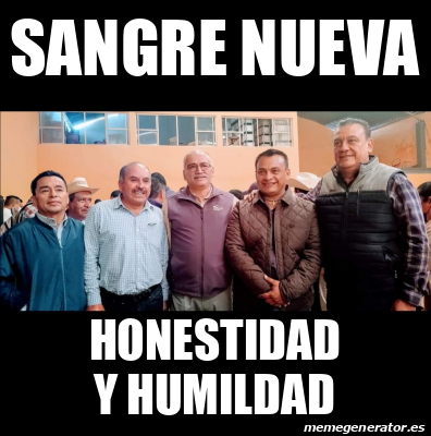 Meme Personalizado - Sangre nueva Honestidad y humildad - 32269575