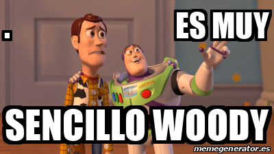 Meme Personalizado - . es muy SENCILLO woody - 32269712