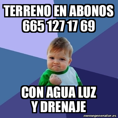 Meme Bebe Exitoso - Terreno en abonos 665 127 17 69 con agua luz y ...