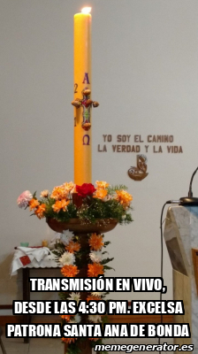 Meme Personalizado - Transmisión en vivo, desde las 4:30 pm. Excelsa ...