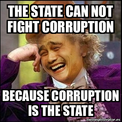 Meme Yao Wonka - THE state can not fight corruption because corruption ...