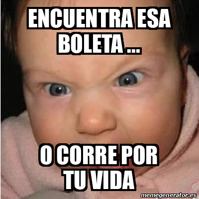 Meme Bebe furioso - Encuentra esa boleta ... O corre por tu vida - 32270703