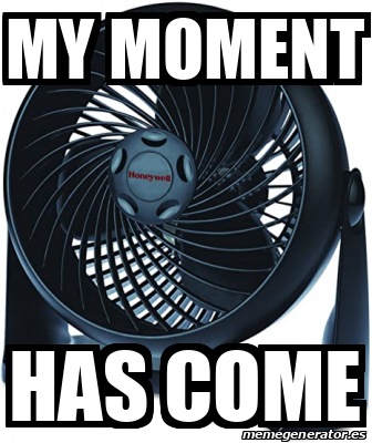 Meme Personalizado - My moment has come - 32270781