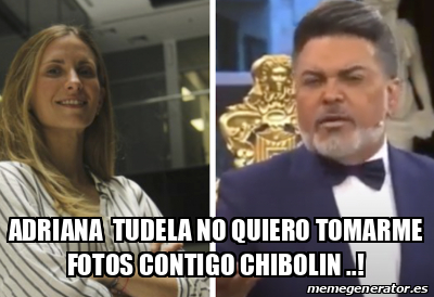 Meme Personalizado - ADRIANA TUDELA NO QUIERO TOMARME FOTOS CONTIGO ...
