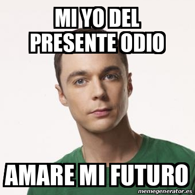 Meme Sheldon Cooper - mi yo del presente odio amare mi futuro - 32271944