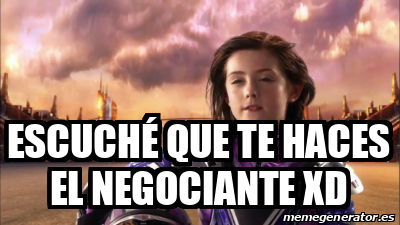 Meme Personalizado - Escuché que te haces el negociante xd - 32272130