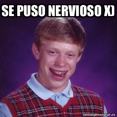 Meme Bad Luck Brian - Se puso nervioso x) - 32272350