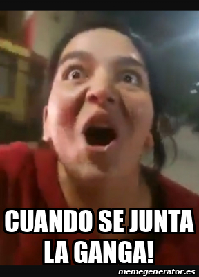 Meme Personalizado - Cuando se junta la ganga! - 32272888