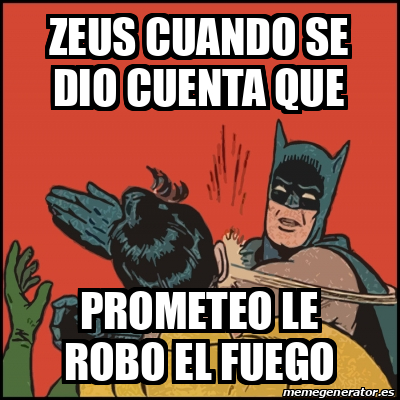 Meme Batman slaps Robin - Zeus cuando se dio cuenta que Prometeo le ...