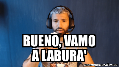 Meme Personalizado - BUENO, VAMO A LABURA' - 32273485