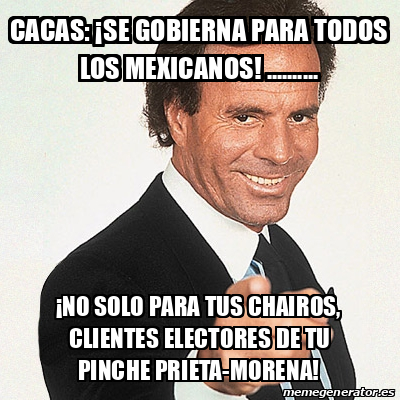 Meme Julio Iglesias - cacas: ¡se gobierna para todos los mexicanos ...
