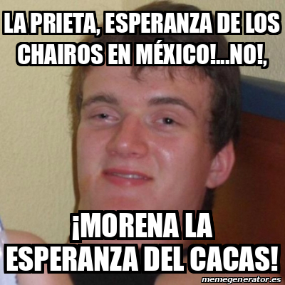Meme Stoner Stanley - la prieta, esperanza de los chairos en méxico ...