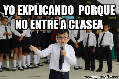 Meme Personalizado - YO explicando porque no entre a clasea - 32274005