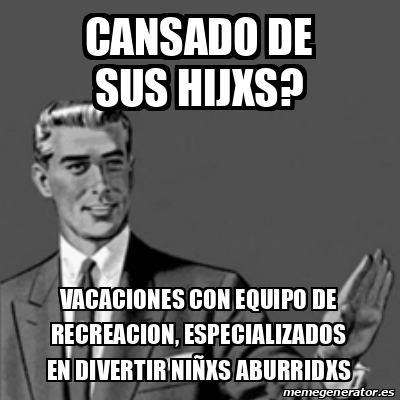 Meme Correction Guy - cansado de sus hijxs? vacaciones con equipo de ...