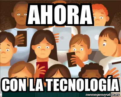 Meme Personalizado - Ahora Con la tecnología - 32274304