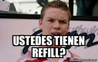Meme Personalizado - Ustedes tienen Refill? - 32274341