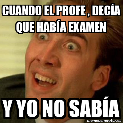 Meme No me digas - Cuando el profe , decía que había examen Y yo no ...