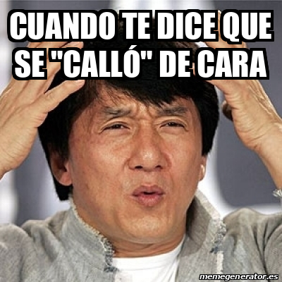 Meme Jackie Chan - Cuando te dice que se "CALLÓ" de cara - 32274846