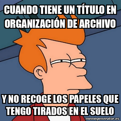 Meme Futurama Fry - Cuando tiene un título en organización de archivo Y ...