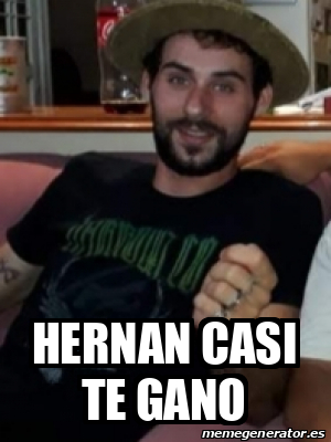Meme Personalizado - Hernan casi te gano - 32275202